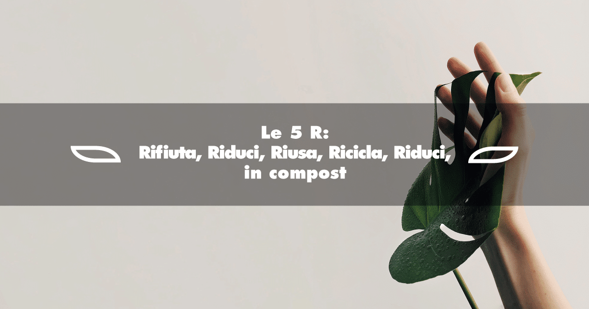 Le 5 R: Rifiuta, Riduci, Riusa, Ricicla Riduci in compost - Compagnia ...